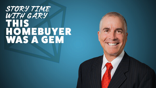 Story Time With Gary - This Homebuyer Was a Gem